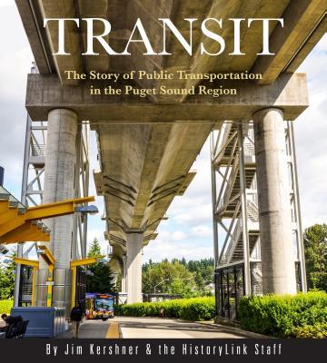 Transit: The Story of Public Transportation in the Puget Sound Region ...