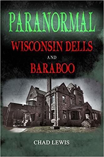 Paranormal Wisconsin Dells And Baraboo by Chad Lewis | Goodreads