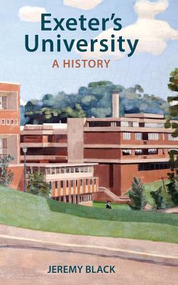 Exeter's University: A History (Cultural Legacies) by Jeremy Black ...