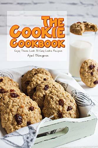 The Cookie Cookbook: Enjoy These Lush 30 Easy Cookie Recipes by April ...