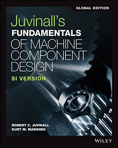 Juvinall's Fundamentals of Machine Component Design, SI Version by Robert C. Juvinall | Goodreads
