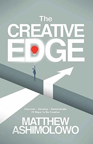 The Creative Edge: Discover – Develop – Demonstrate. 70 Ways To Be ...