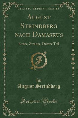 August Strindberg nach Damaskus: Erster, Zweiter, Dritter Teil by August Strindberg | Goodreads
