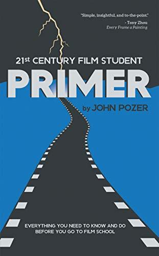 21st Century Film Student PRIMER: Everything You Need to Know and Do ...