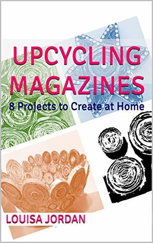 Upcycling Magazines: 8 Projects to Create at Home by Louisa Jordan ...