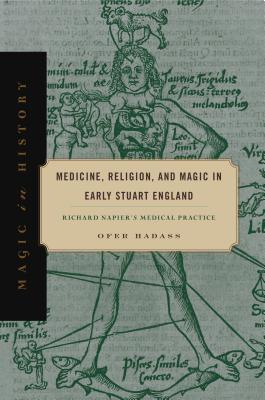 Medicine, Religion, and Magic in Early Stuart England: Richard Napier's ...