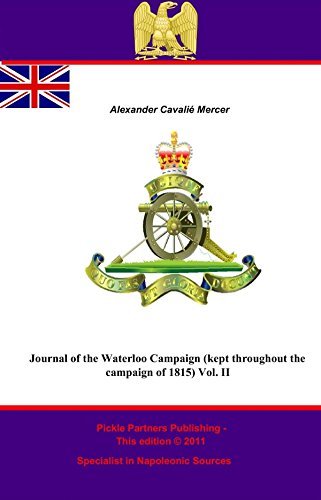 Journal of the Waterloo Campaign (kept throughout the campaign of 1815 ...