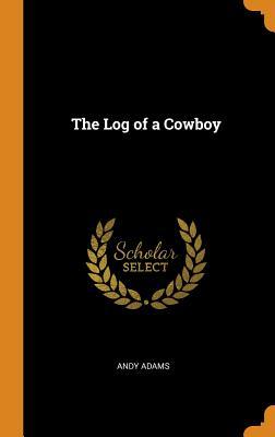 The Log of a Cowboy by Andy Adams | Goodreads