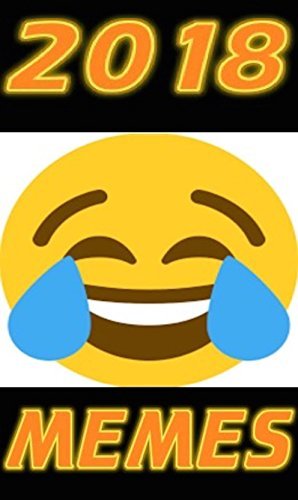 Memes: Funny Memes: 2018's Funniest Memes All-In-One Mega Collection ...