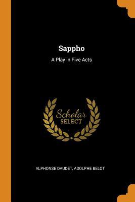Sappho: A Play in Five Acts by Alphonse Daudet | Goodreads