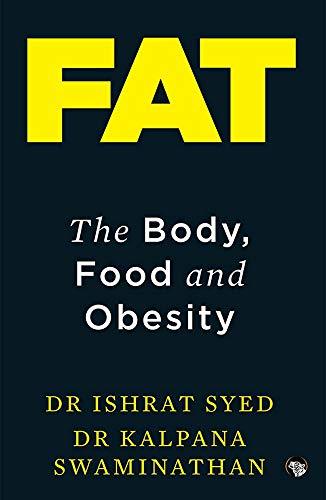 Fat by Dr Ishrat Syed and Dr Kalpana Swaminathan | Goodreads