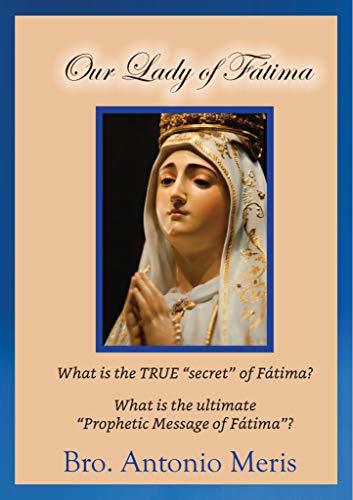 Our Lady of Fatima: What Is The True Secret of Fatima?: What is the ultimate prophetic message ...