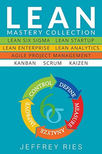 Lean Mastery Collection: 8 Manuscripts - Lean Six Sigma, Lean Startup, Lean Enterprise, Lean ...
