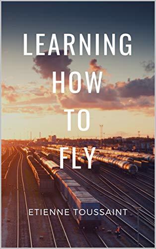 Learning How To Fly by Etienne Toussaint | Goodreads