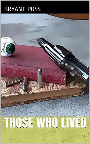 Those Who Lived by Bryant Poss | Goodreads