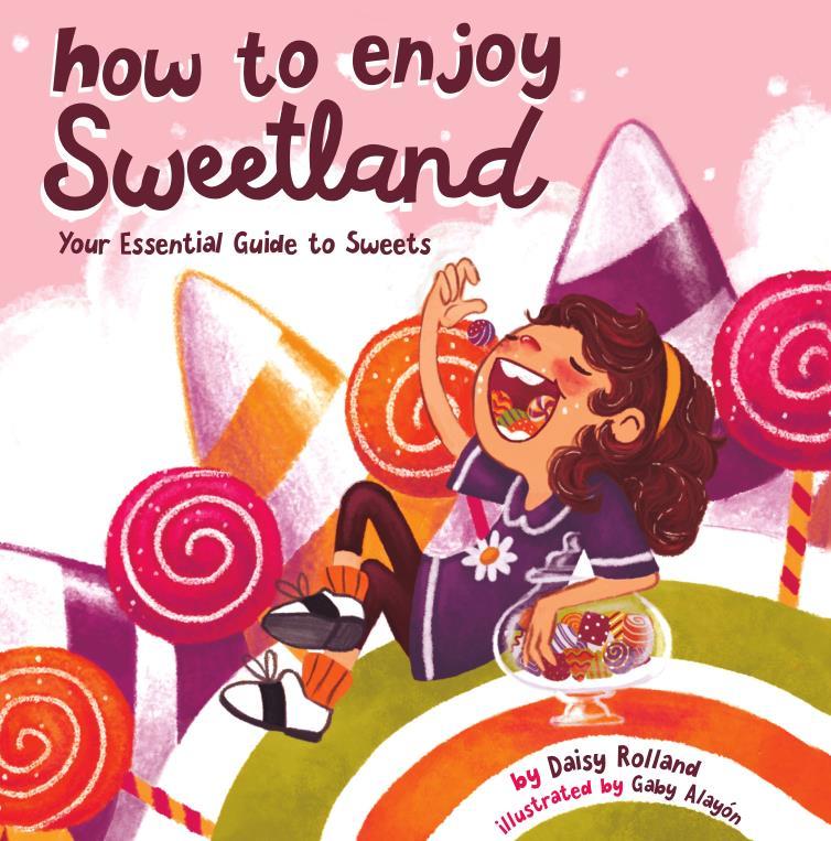 How to Enjoy Sweetland: Your Essential Guide to Sweets by Daisy Rolland ...