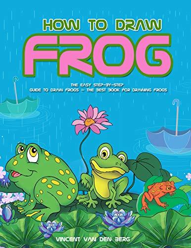 How to Draw Frog: The Easy Step-by-Step Guide to Draw Frogs – The Best ...