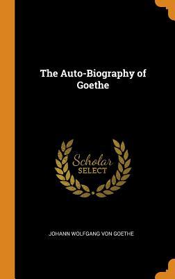The Auto-Biography of Goethe by Johann Wolfgang von Goethe | Goodreads