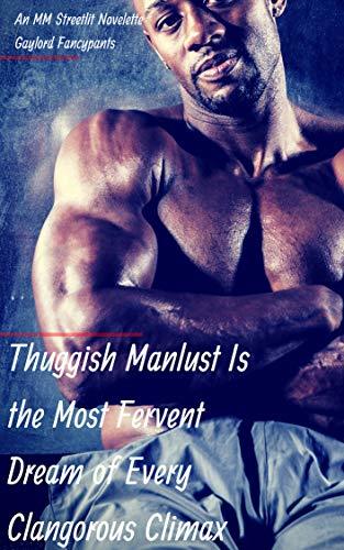 Thuggish Manlust Is the Most Fervent Dream of Every Clangorous Climax ...
