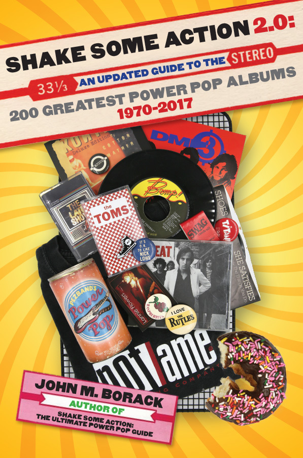 Shake Some Action 2.0 : An Updated guide to the 200 Greatest Power Pop ...
