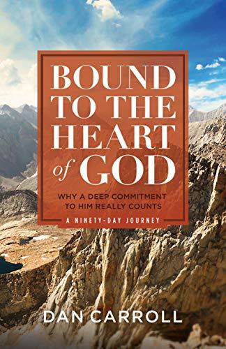 Bound to the Heart of God: Why a Deep Commitment to Him Really Counts ...