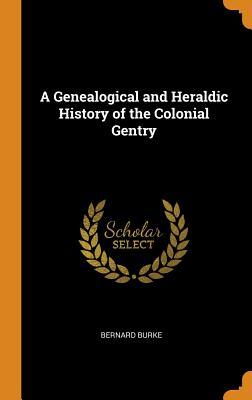 A Genealogical and Heraldic History of the Colonial Gentry by Bernard ...