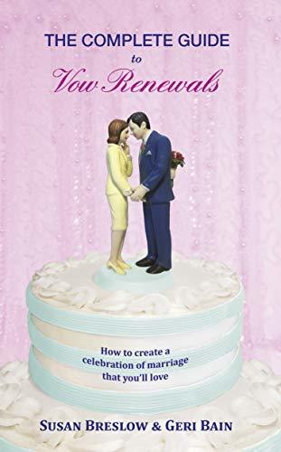 The Complete Guide to Vow Renewals: How to Create a Celebration of Marriage that You’ll Love by ...