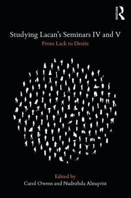 Studying Lacan's Seminars IV and V: From Lack to Desire by Carol Owens ...