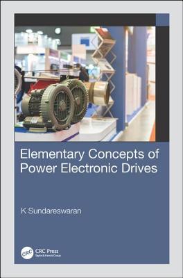 Elementary Concepts of Power Electronic Drives by K Sundareswaran | Goodreads
