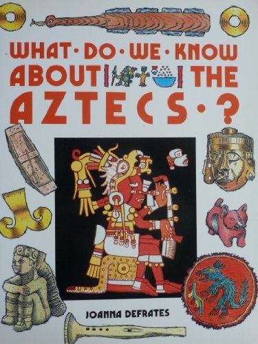 What Do We Know About the Aztecs? by Joanna Defrates | Goodreads