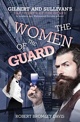 The Women of the Guard: Gilbert and Sullivan's The Yeomen of the Guard ...