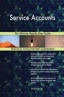 Service Accounts The Ultimate Step-By-Step Guide by Gerardus Blokdyk ...