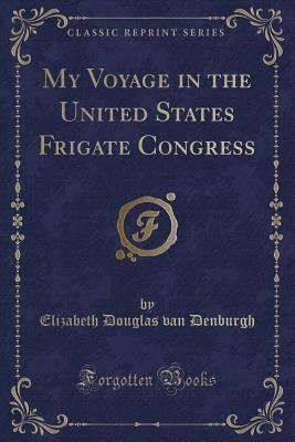 My Voyage in the United States Frigate Congress by Elizabeth Douglas ...