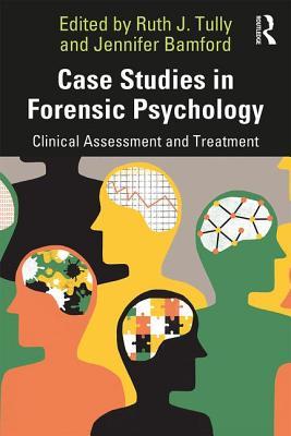 Case Studies in Forensic Psychology: Clinical Assessment and Treatment ...