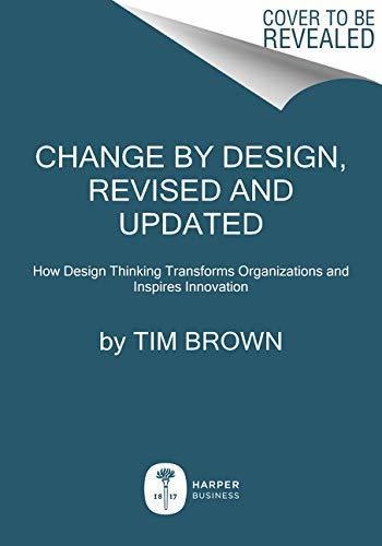 Change by Design, Revised and Updated: How Design Thinking Transforms ...