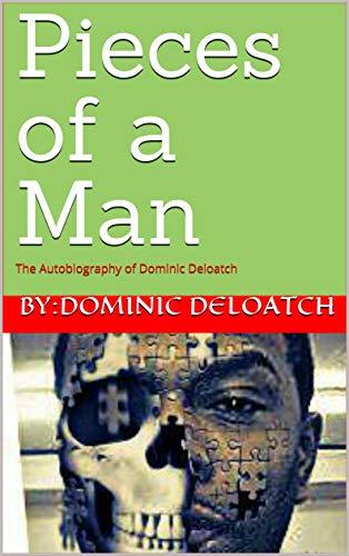 Pieces of a Man: The Autobiography of Dominic Deloatch by Dominic ...