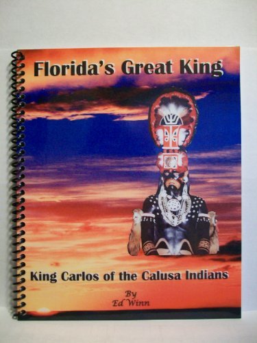 Florida's Great King King Carlos of the Calusa Indians by Ed Winn ...