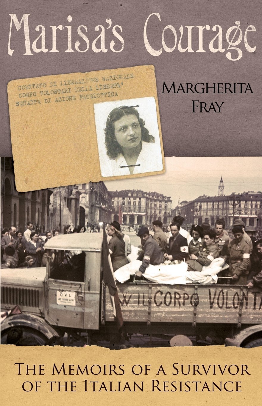 Marisa's Courage: The Memoirs of a Survivor of the Italian Resistance ...