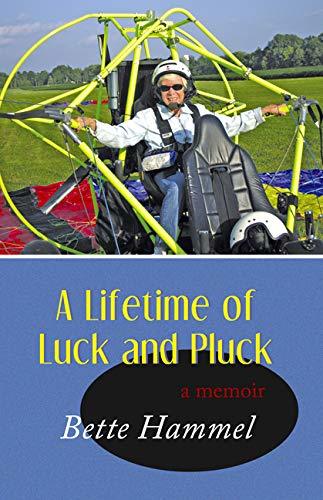 A Lifetime of Luck and Pluck: A Memoir by Bette Hammel | Goodreads