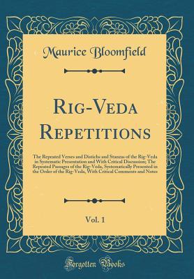Rig-Veda Repetitions, Vol. 1: The Repeated Verses and Distichs and ...
