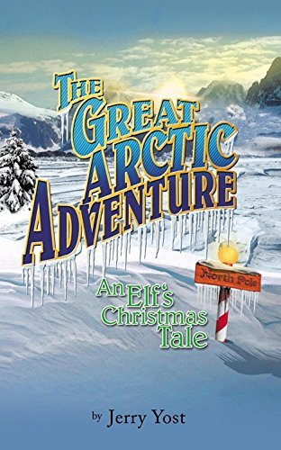 The Great Arctic Adventure: An Elf’S Christmas Tale by Jerry Yost ...