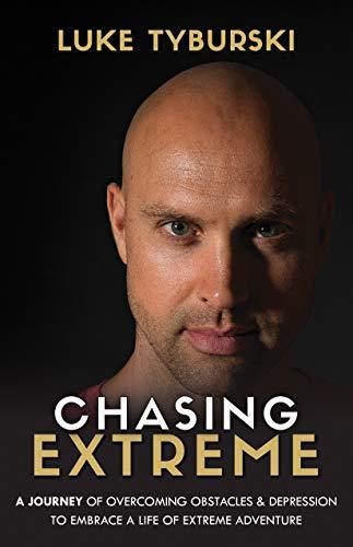 Chasing Extreme: A Journey of Overcoming Obstacles & Depression to ...