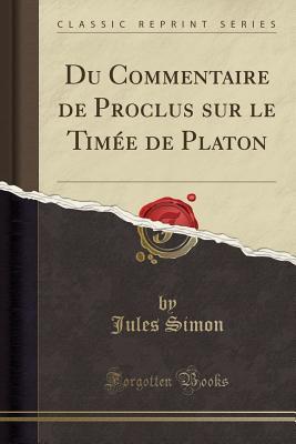 Du Commentaire de Proclus Sur Le Timee de Platon by Proclus | Goodreads