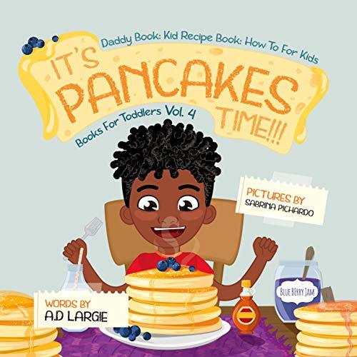 It's Pancakes Time!! (Books For Toddlers 4) by A.D. Largie | Goodreads