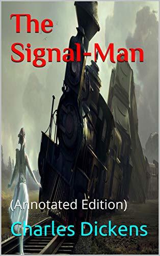 The Signal-Man: (Annotated Edition) by Charles Dickens | Goodreads