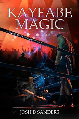 Kayfabe Magic (Mind over Magic #3) by Josh D. Sanders | Goodreads