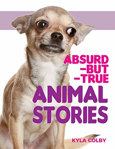 Absurd-but-True Animal Stories by Kyla Colby | Goodreads