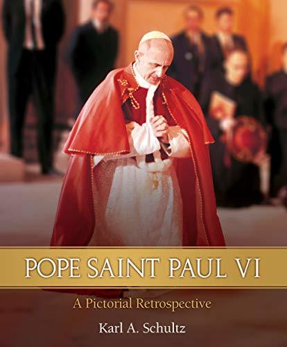 Pope Saint Paul VI: A Pictorial Retrospective by Karl A. Schultz ...
