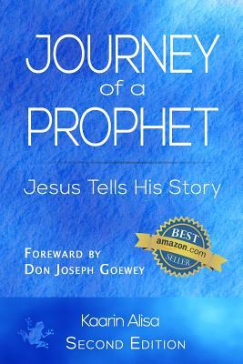 Journey of a Prophet: Jesus Tells His Story by Don Joseph Goewey ...