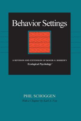 Behavior Settings: A Revision and Extension of Roger G. Barker’s ...